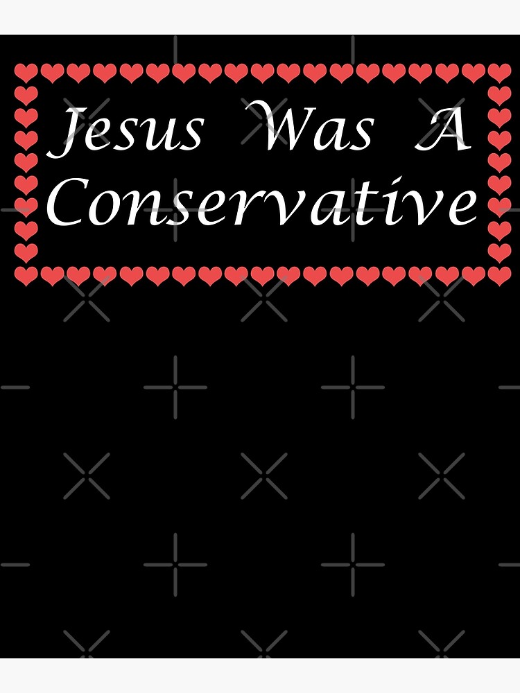 "Jesus was a Conservative" Poster for Sale by duke818 | Redbubble