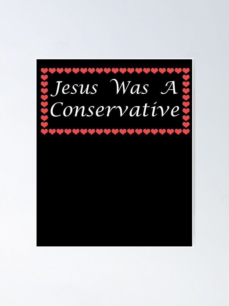 "Jesus was a Conservative" Poster for Sale by duke818 | Redbubble