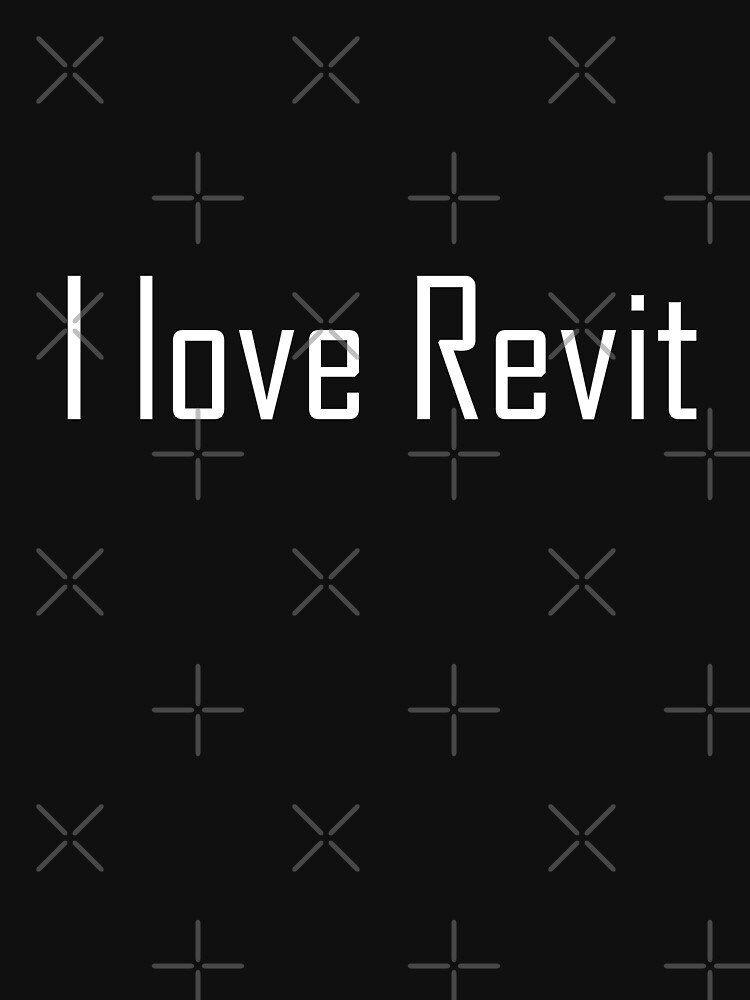"I love Revit " T-shirt for Sale by TinyTreeHugger | Redbubble | revit ...