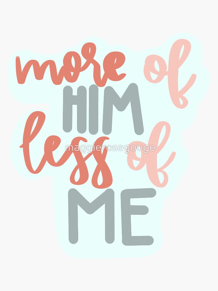 "more of him, less of me" Sticker for Sale by maggierosegouge | Redbubble