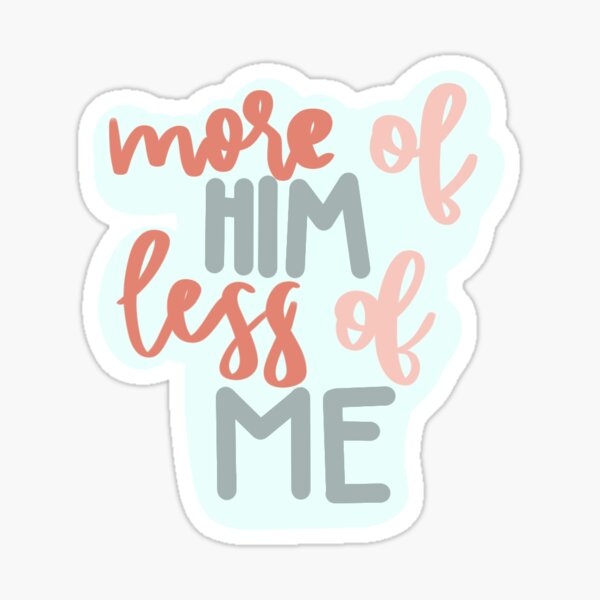 "more of him, less of me" Sticker for Sale by maggierosegouge | Redbubble