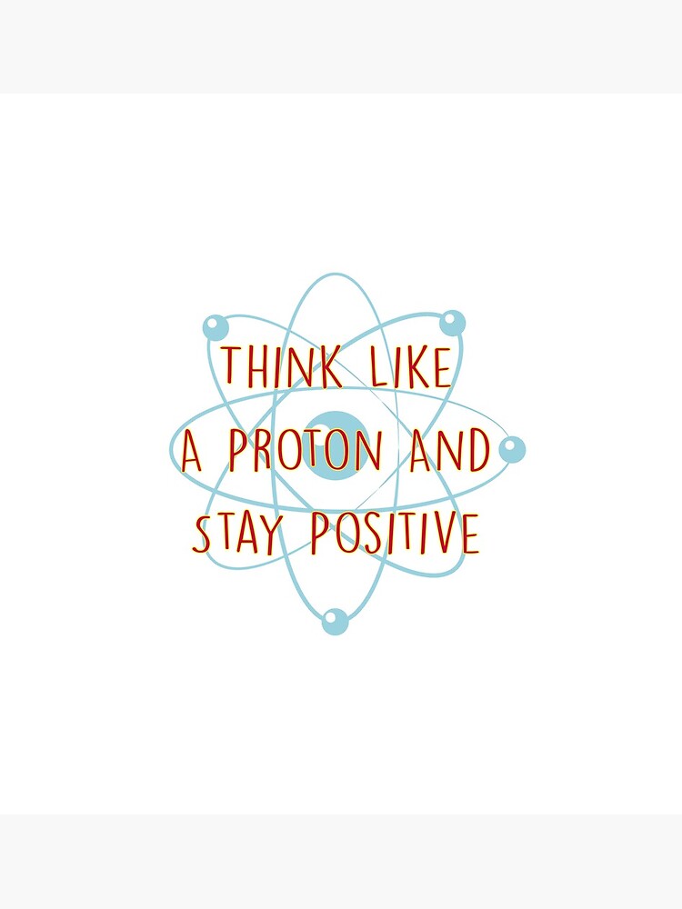 Think Like A Proton And Stay Positive, Science Teacher Shirt Science ...