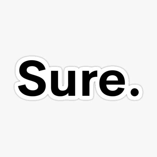"Sure." Sticker for Sale by Zou-Pro | Redbubble