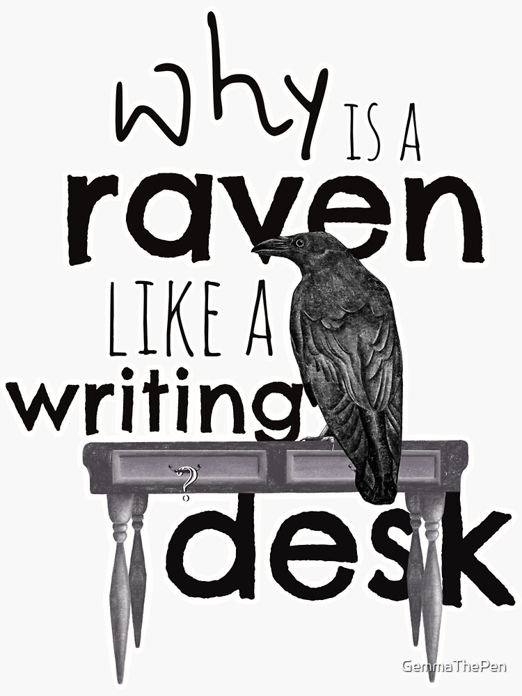 "Raven = Writing Desk?" Sticker for Sale by GemmaThePen | Redbubble