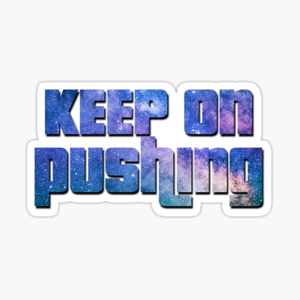 "Keep on pushing" Sticker by jaxaloth | Redbubble