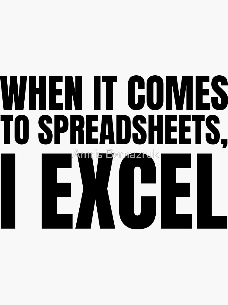 "When It Comes To Spreadsheets, I Excel" Sticker for Sale by ...