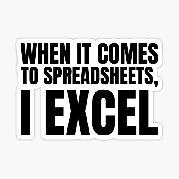 "When It Comes To Spreadsheets, I Excel" Sticker for Sale by ...