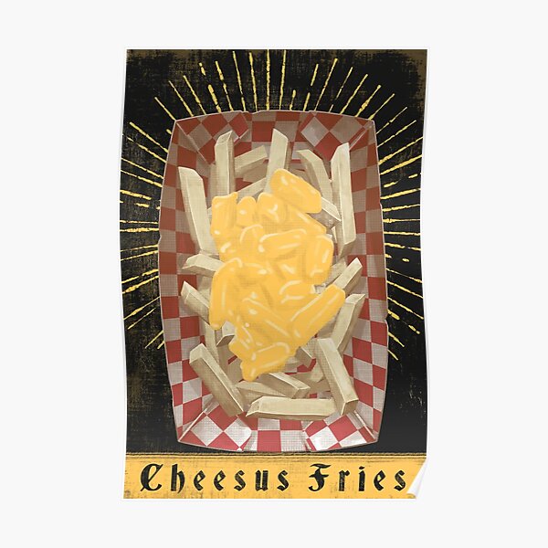 "Cheesus Fries" Poster by atrellano | Redbubble