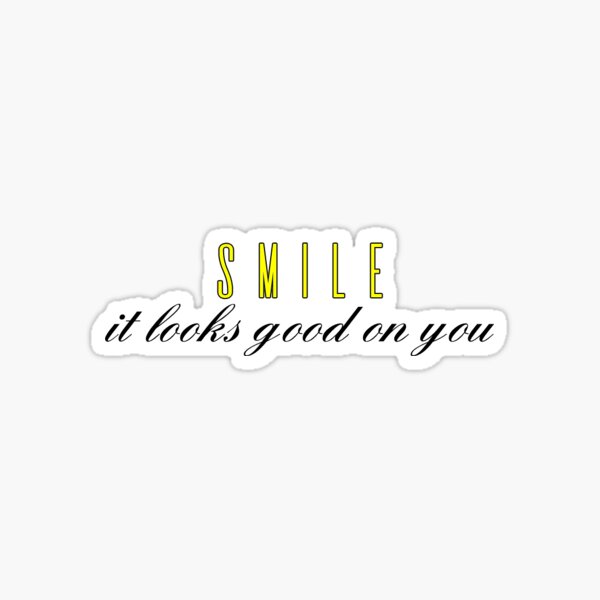 Smile It Looks Good On You Stickers | Redbubble