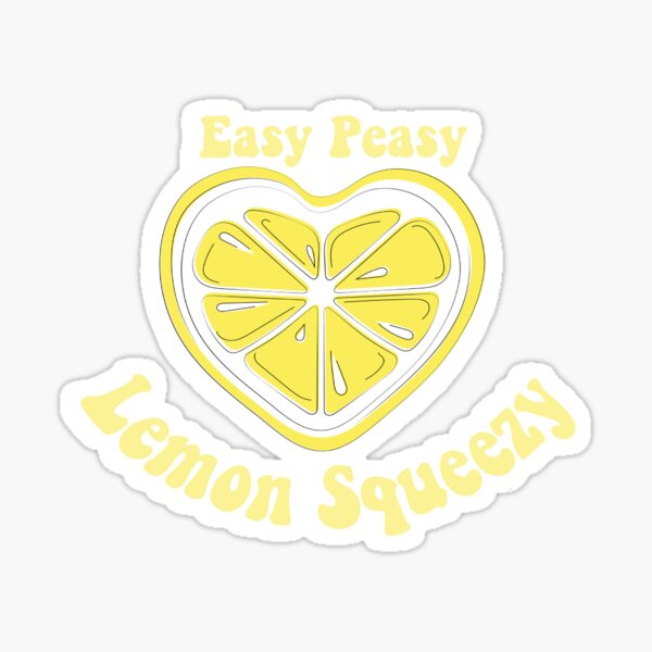 Easy Peasy Lemon Squeezy Sticker By Madikohlmeyer13 Redbubble