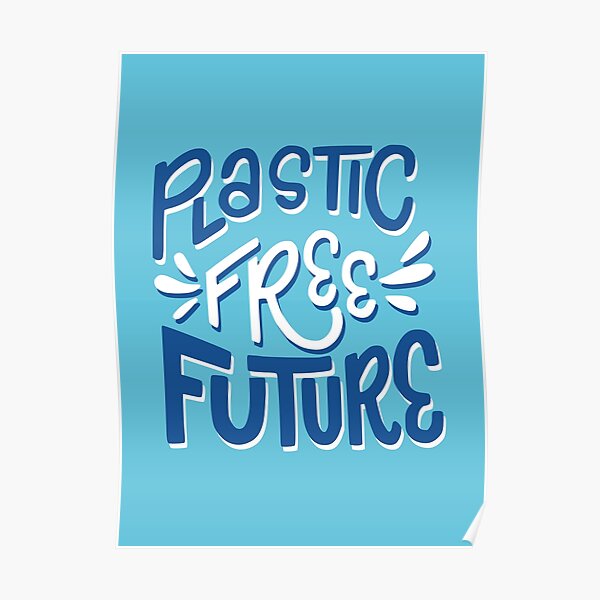 "Plastic Free Future - Say No To Plastic" Poster for Sale by ...