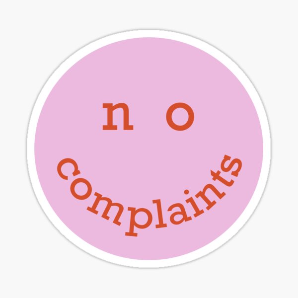 "No Complaints Smiley Face Quote" Sticker by olivia918 | Redbubble