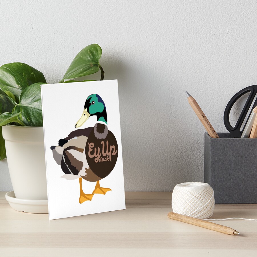 "Ey Up Duck" Art Board Print by Bear-and-Boo | Redbubble