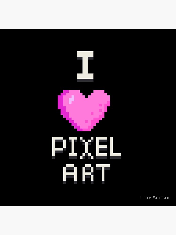 "I love pixel art" Poster for Sale by LotusAddison | Redbubble
