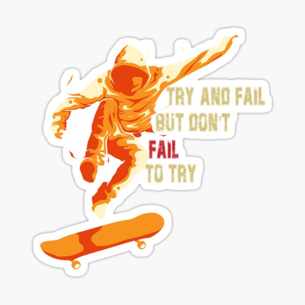 "Try And Fail But Don't Fail To Try" Sticker for Sale by Abdelkrim00 ...