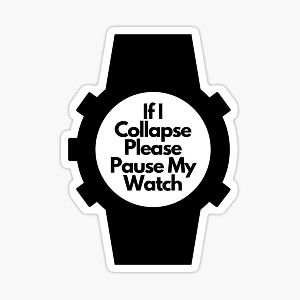 "If I Collapse Please Pause My Watch" Sticker for Sale by Dominic-Will ...