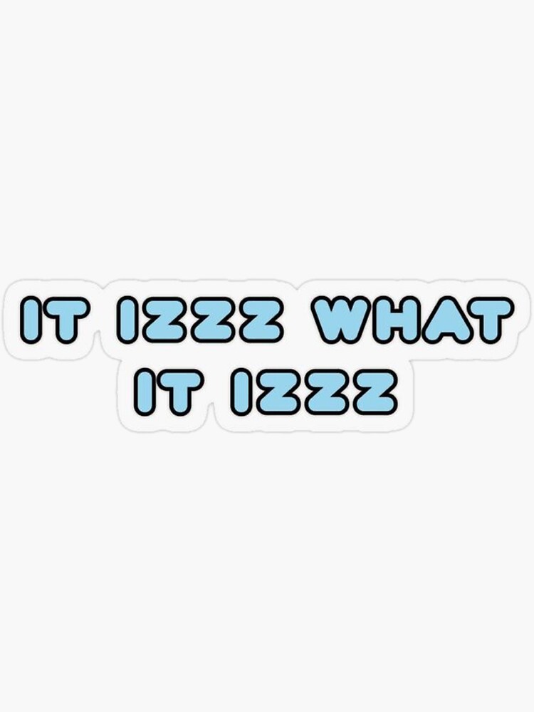 "It izzz what it izzz" Sticker by zoevisions | Redbubble