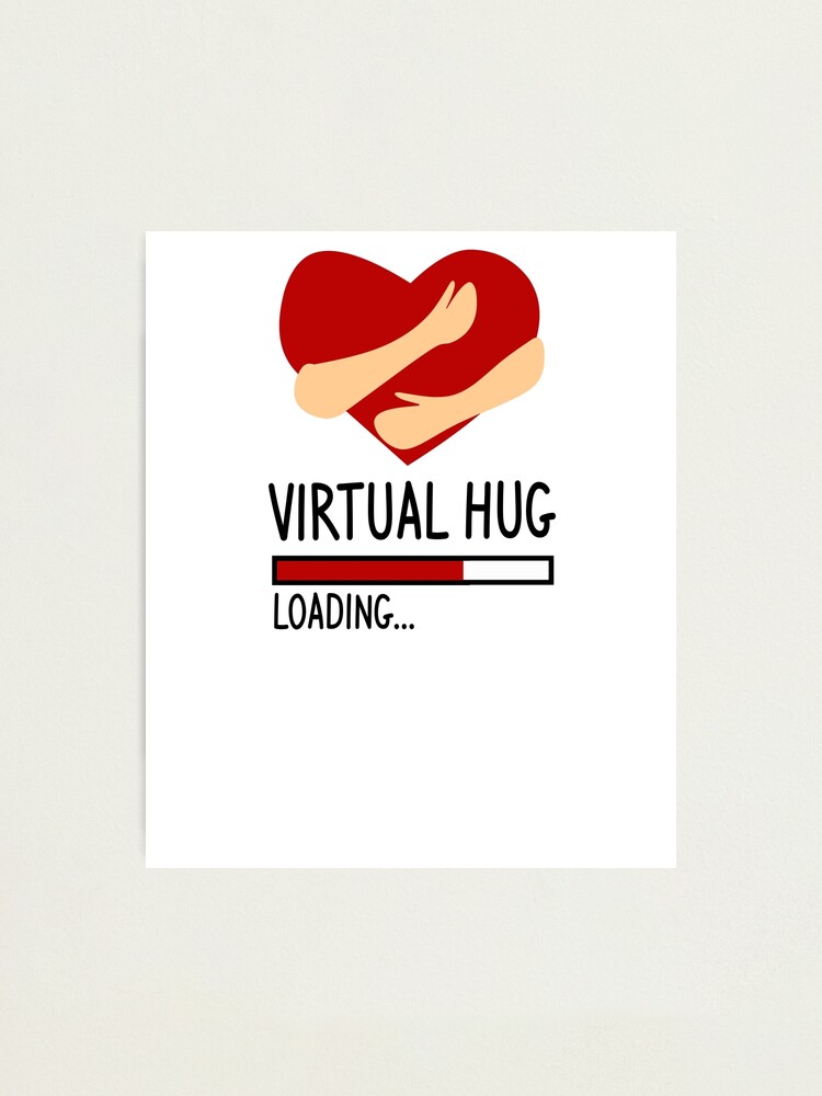 "Virtual Hug Loading" Photographic Print for Sale by 3QuartersToday ...