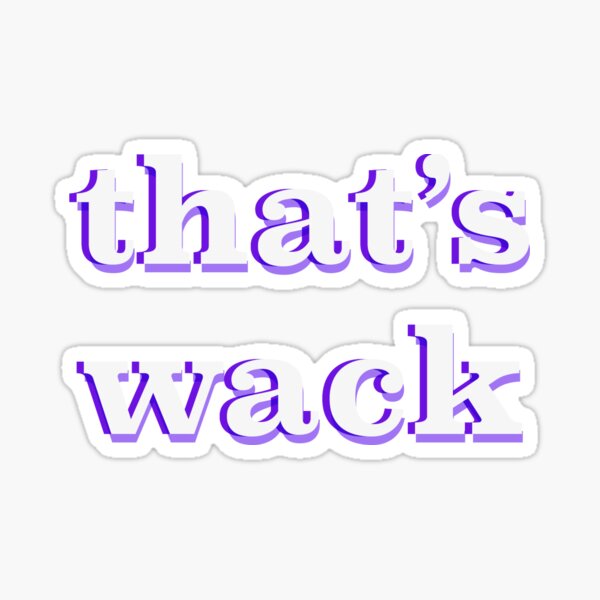 "thats wack design" Sticker for Sale by callistapaige | Redbubble