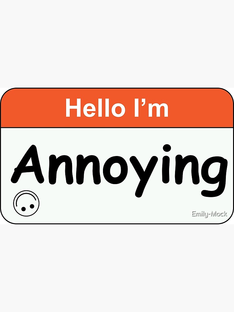 "Hello I'm Annoying" Art Print by Emily-Mock | Redbubble