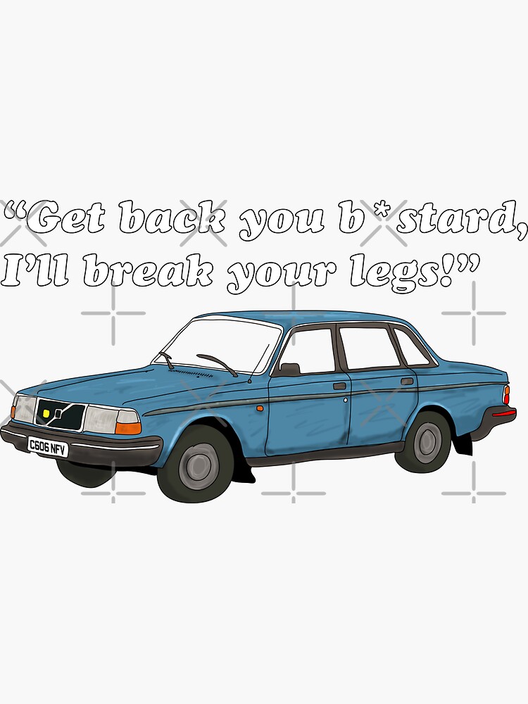 "Get back you b*stard, I'll break your legs!" Sticker for Sale by ...