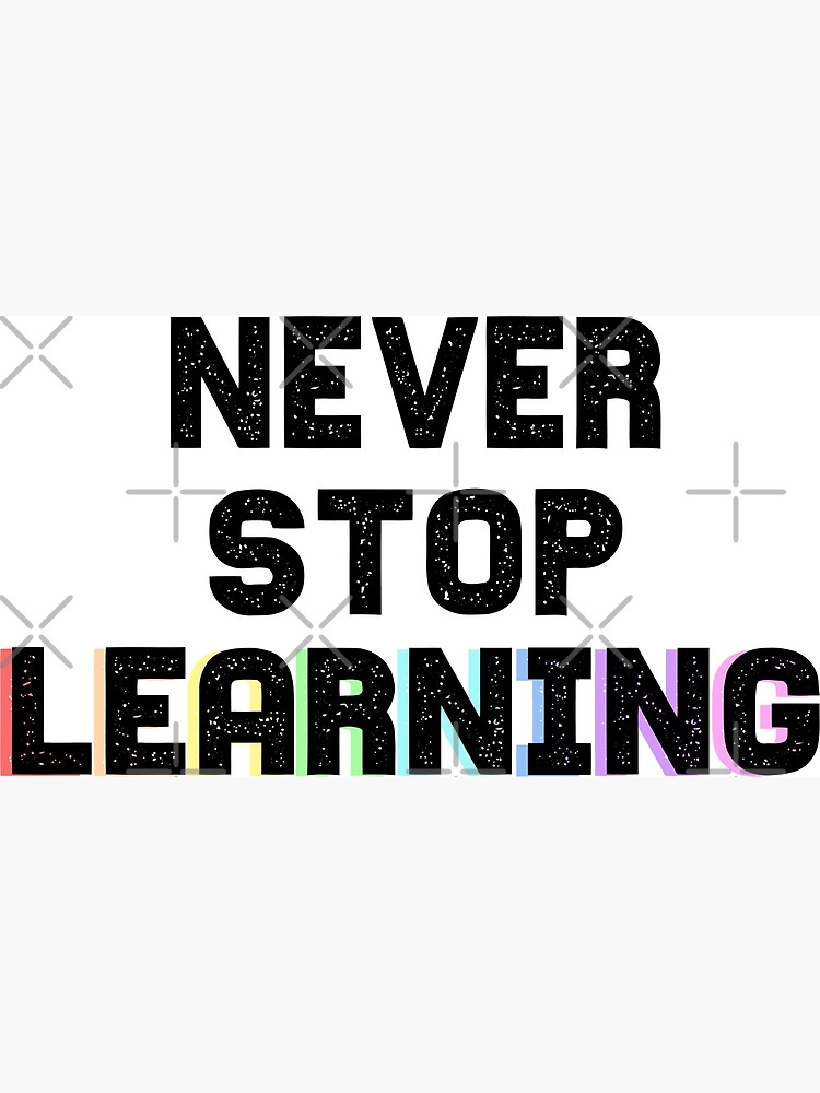 "never stop learning " Poster for Sale by Abigail1227 | Redbubble