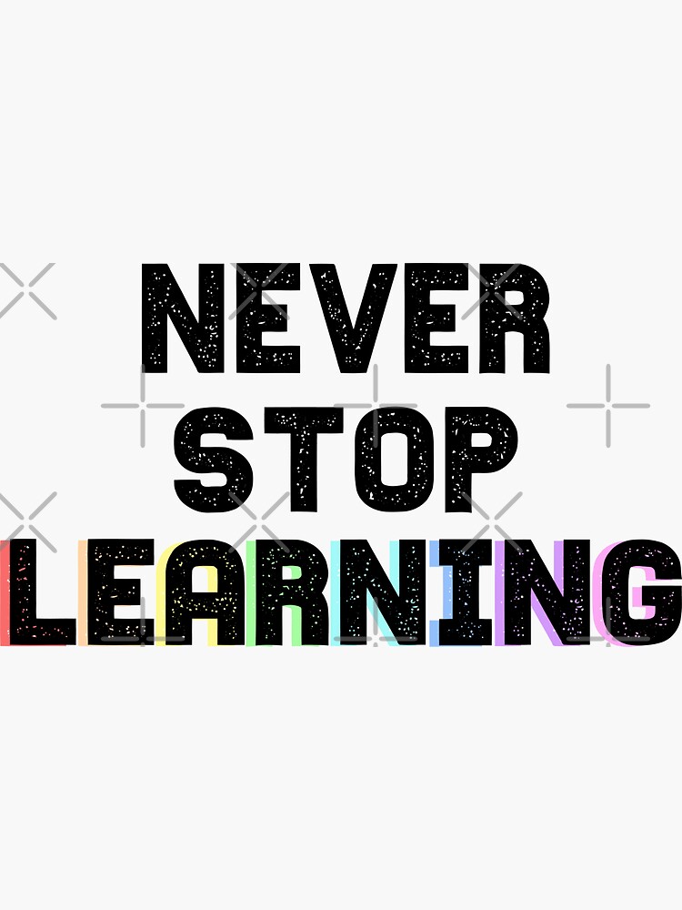 "never stop learning " Sticker for Sale by Abigail1227 | Redbubble