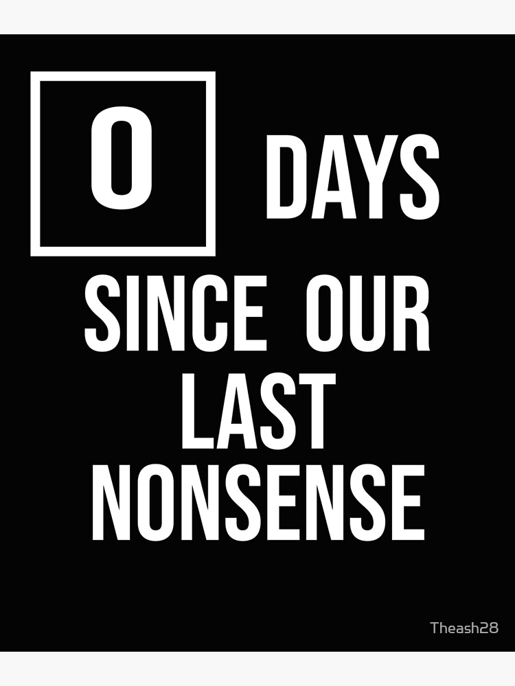 0 Days Since Our Last Nonsense Premium Matte Vertical Poster sold by Carlos Sanchez | SKU ...