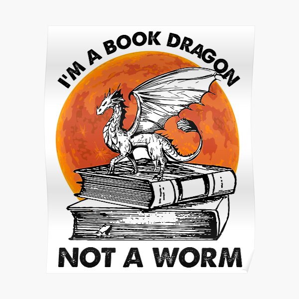 "I'm A Book Dragon Not A Worm" Poster for Sale by LubaArce | Redbubble