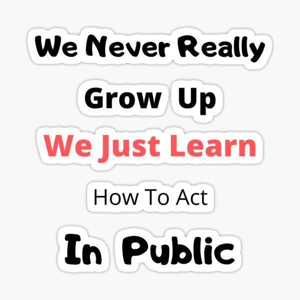 "sarcastic statement about growing up" Sticker for Sale by LoisLaneSM ...