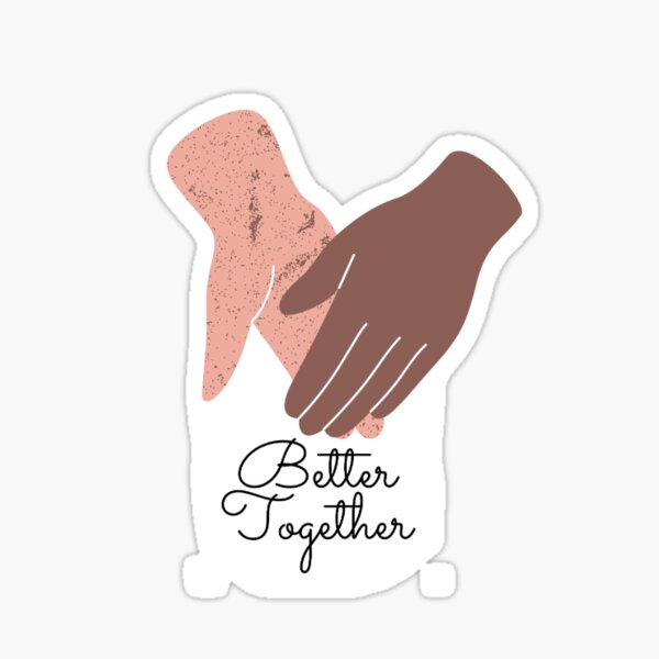 "Better Together " Sticker by artworks101 | Redbubble