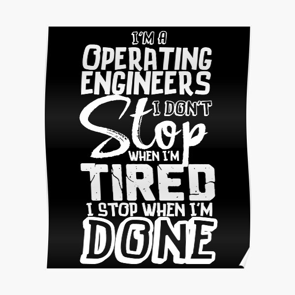 "Operating Engineer Gift Dont Stop When Tired Stop When Done" Poster by ...