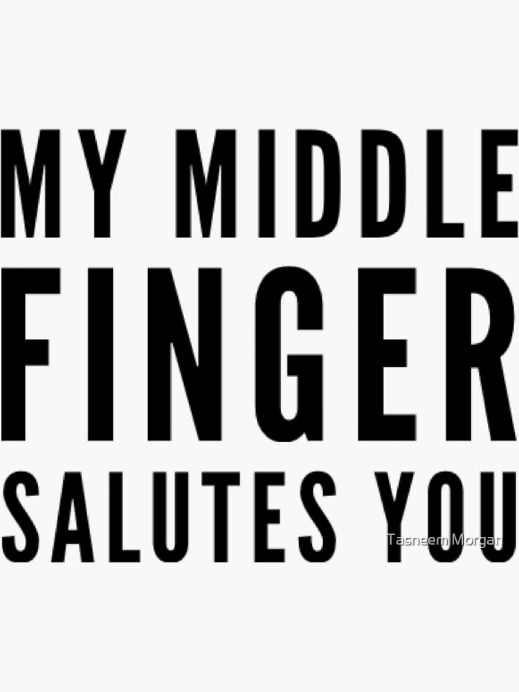 My Middle Finger Salutes You Sticker For Sale By Tasneemmo Redbubble
