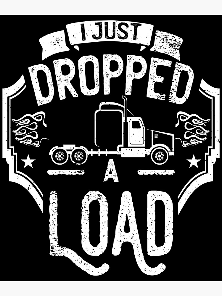 "Funny Gift design 4 Truck Lorry Drivers Just Dropped A Load product ...