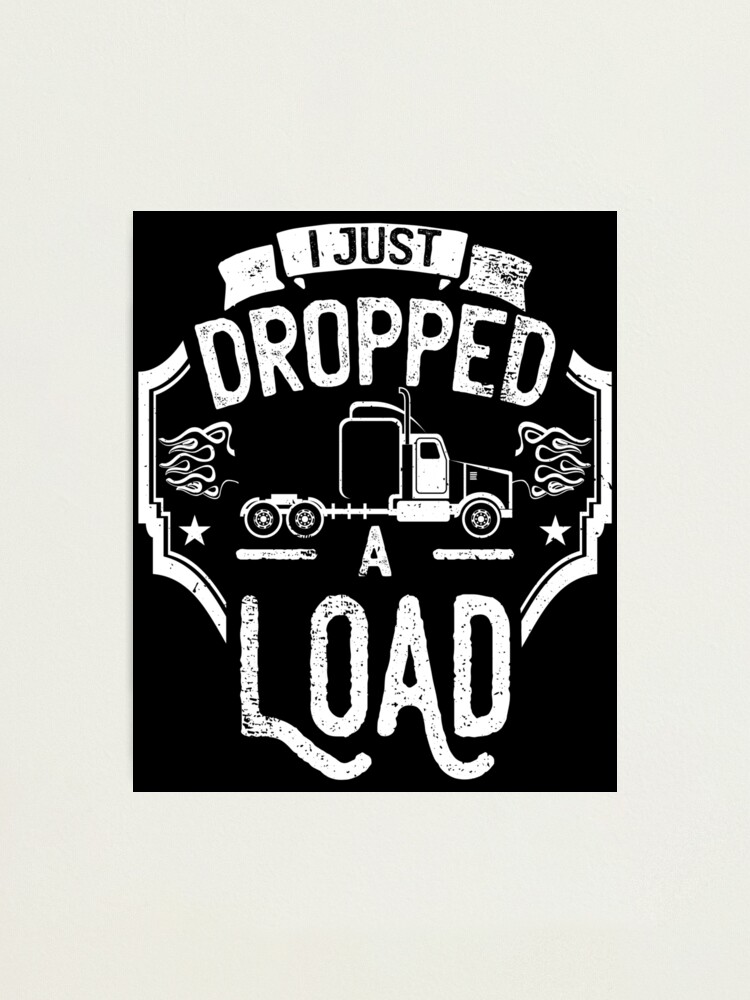 "Funny Gift design 4 Truck Lorry Drivers Just Dropped A Load product ...