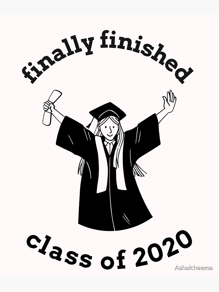 "FINALLY FINISHED | CLASS OF 2020" Poster for Sale by Ashalcheema ...