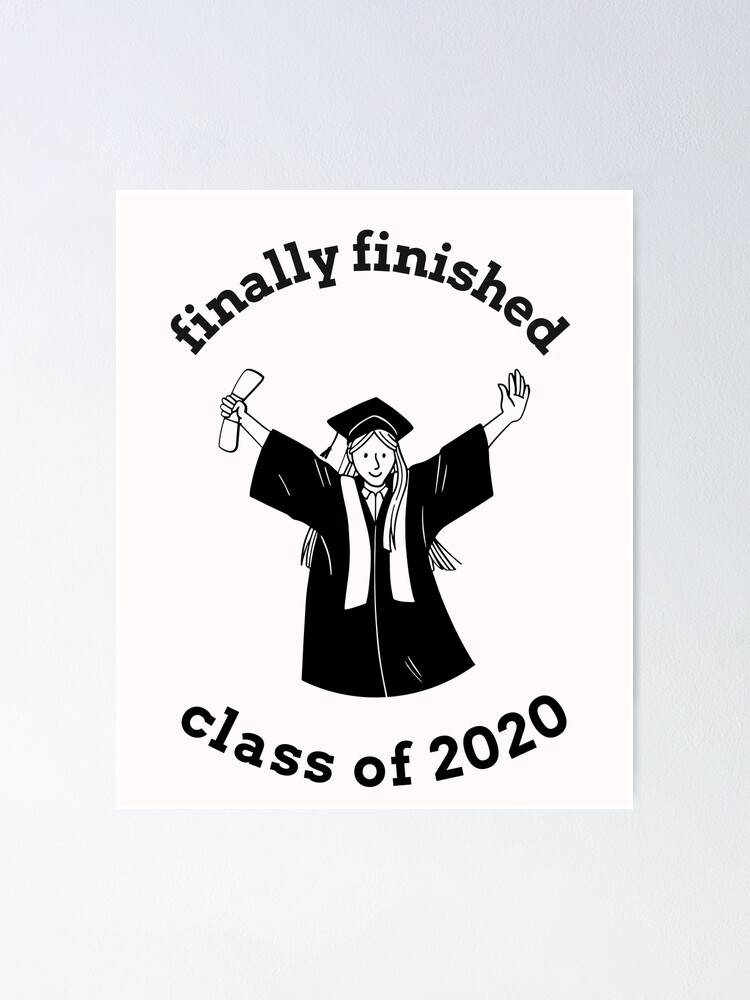 "FINALLY FINISHED | CLASS OF 2020" Poster for Sale by Ashalcheema ...