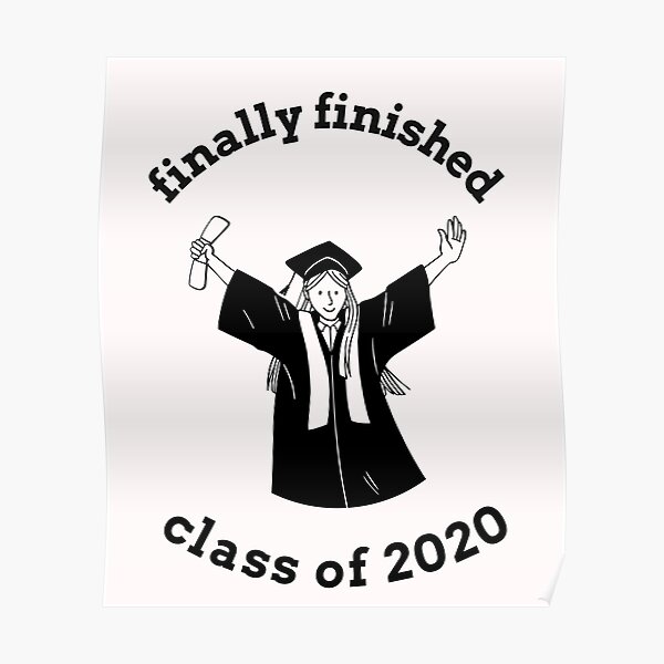 "FINALLY FINISHED | CLASS OF 2020" Poster for Sale by Ashalcheema ...