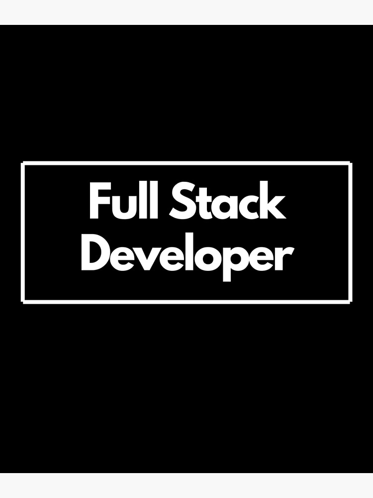 "Full Stack Developer" Poster for Sale by BalfrogClothing | Redbubble