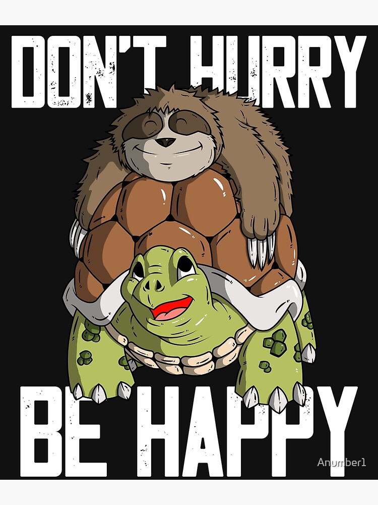 "Sloth Riding Turtle Don't Hurry Be Happy Sloth" Poster for Sale by ...