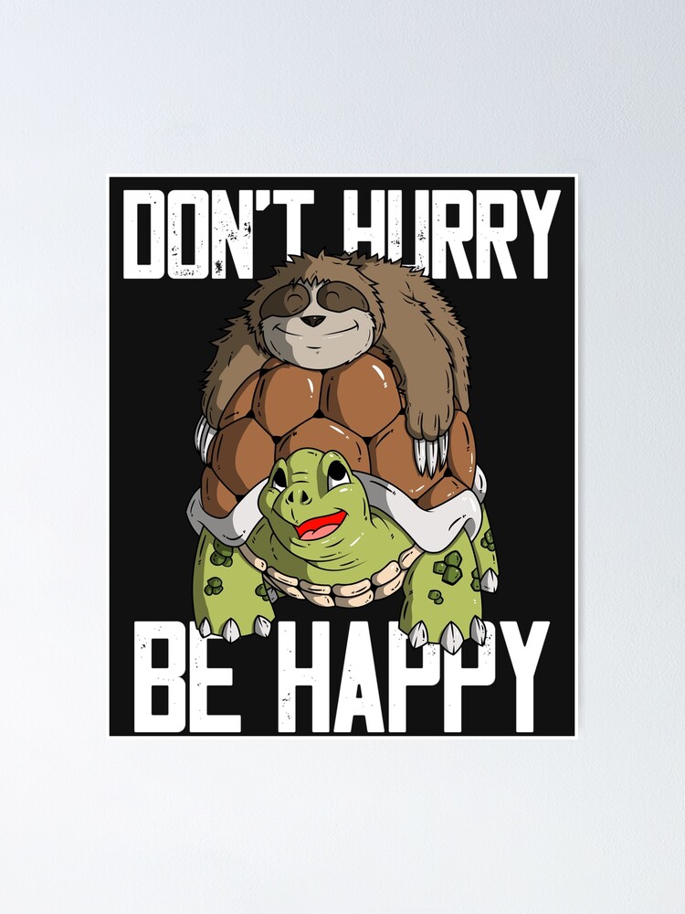 "Sloth Riding Turtle Don't Hurry Be Happy Sloth" Poster for Sale by ...