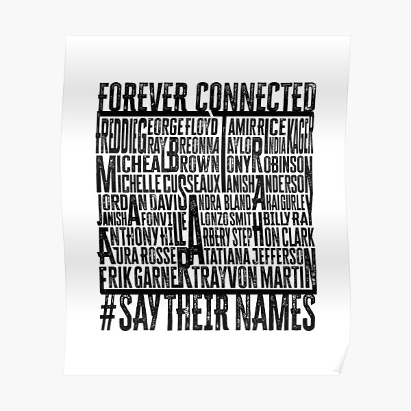 "Forever Connected, Say Their Names, BLM" Poster for Sale by ...
