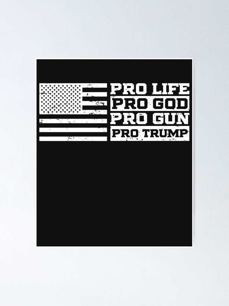 "Pro Life Pro God Pro Gun Pro Trump American Flag" Poster by Anumber1 ...