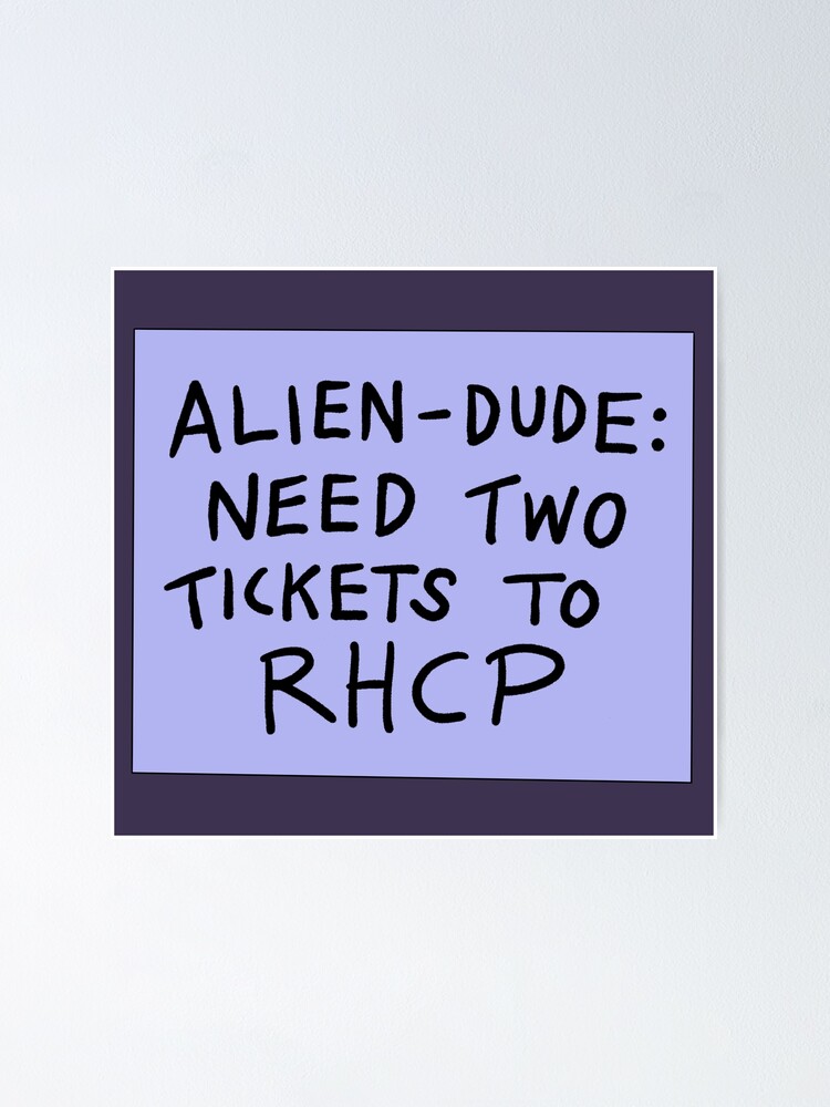 Póster «Copia de Alien Dude Need Two Tickets to RHCP sign» de thebcarts ...