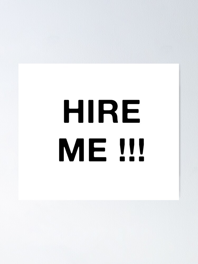 "HIRE ME !!!" Poster by ITWork | Redbubble