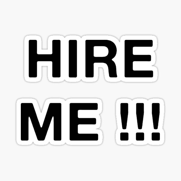 "HIRE ME !!!" Sticker by ITWork | Redbubble