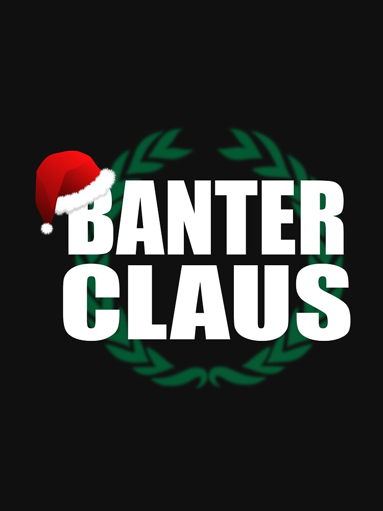 "Banter Claus" T-shirt for Sale by Banter | Redbubble | banter t-shirts ...