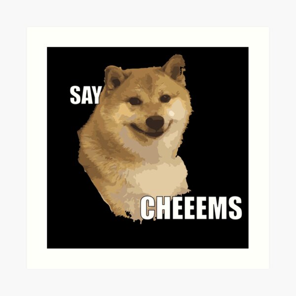 "Say Cheems instead of say cheese" Art Print by violetcho | Redbubble