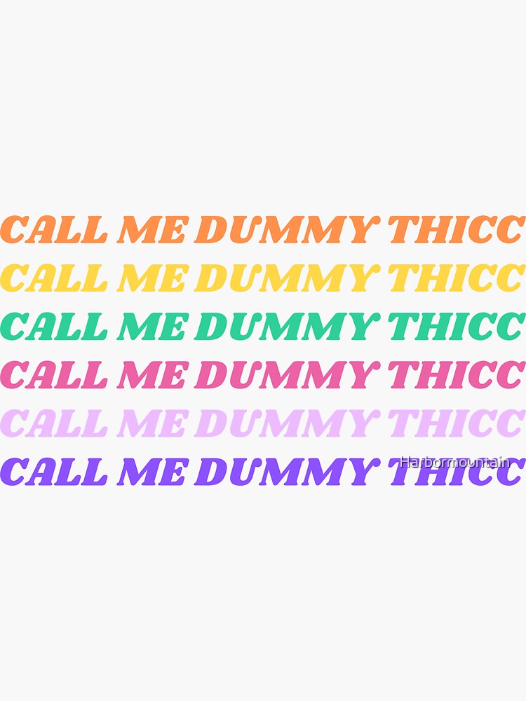 "Call Me Dummy Thicc" Sticker for Sale by Harbormountain | Redbubble