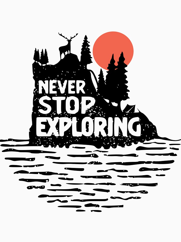"Never Stop Exploring" T-shirt for Sale by asmmdesign | Redbubble ...
